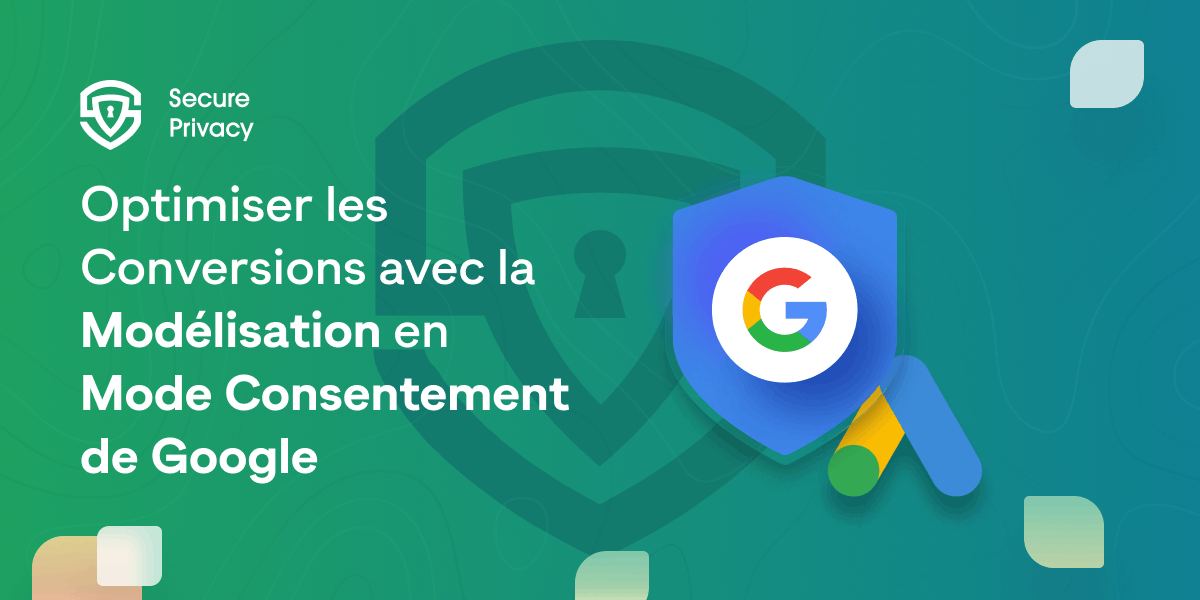 Modélisation de la conversion en mode consentement de Google | Guide des stratégies de marketing ...