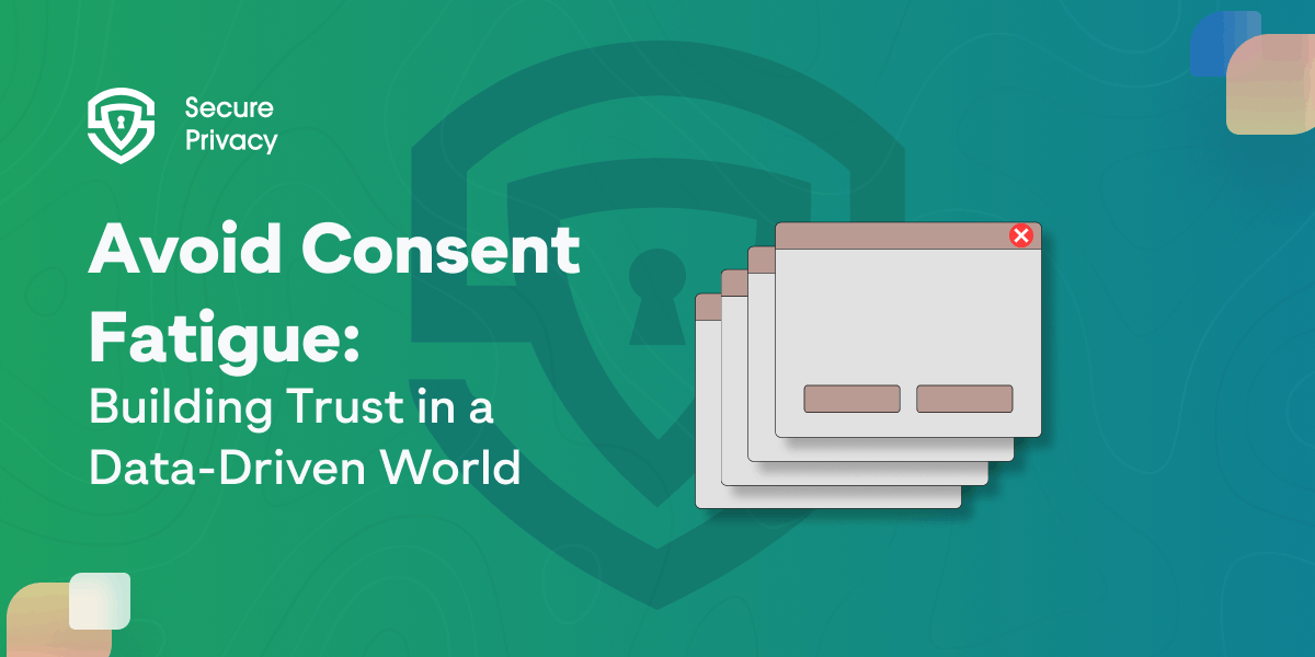 Understanding Consent Fatigue: Implications and Best Practices for Data ...