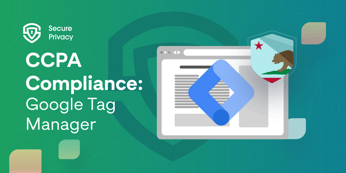 Google Tag Manager (GTM) and CCPA Compliance: Understanding Data ...