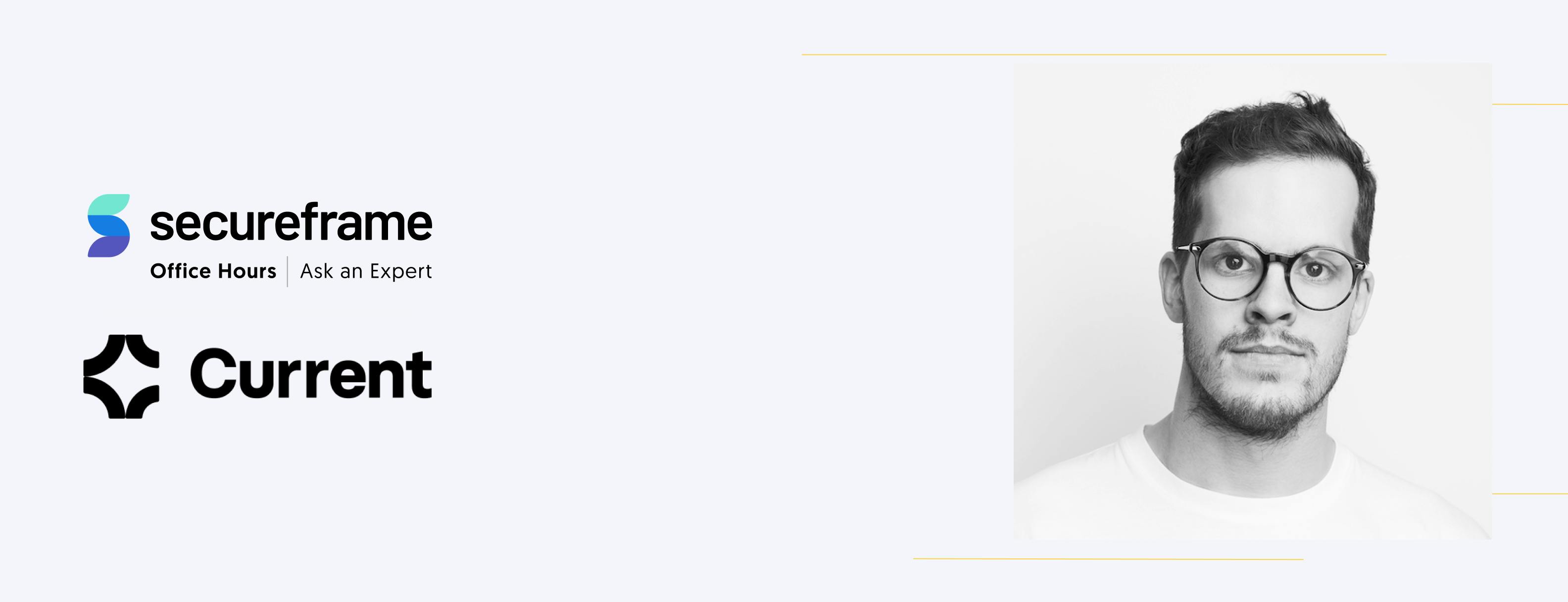 Secureframe Office Hours Recap: Scott Savarie of Current Shares His Experience Getting SOC 2 ...