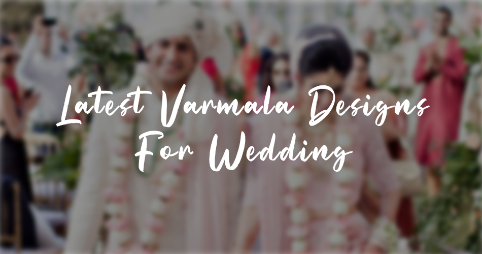 21 Latest Varmala Designs For Wedding [2022]