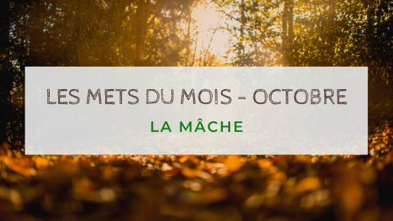 Légumes - Mets du mois d’octobre - La mâche Simple et nutritive