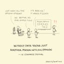 Without data you're just another person with an opinion - Sketchplanations