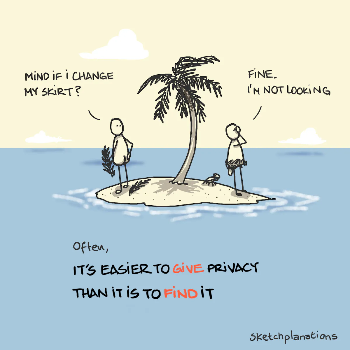 It's easier to give privacy than to find it - Sketchplanations