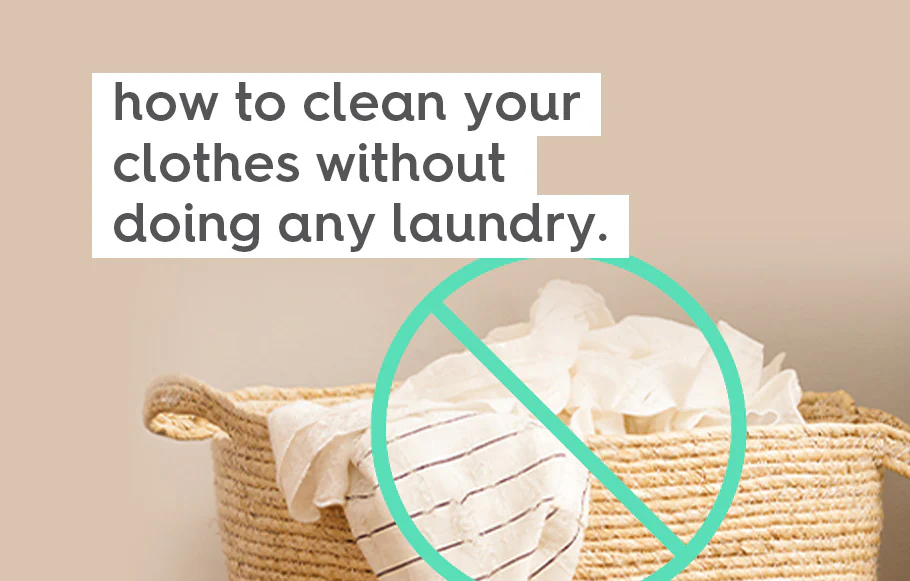 How to clean your clothes without doing any laundry