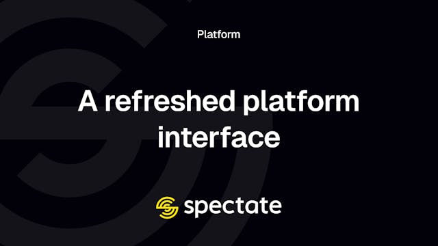A refreshed platform interface - Spectate