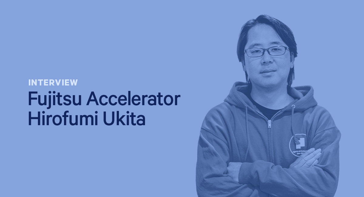 Collaborating to become future-proof — an interview with Fujitsu Accelerator’s Hirofumi Ukita