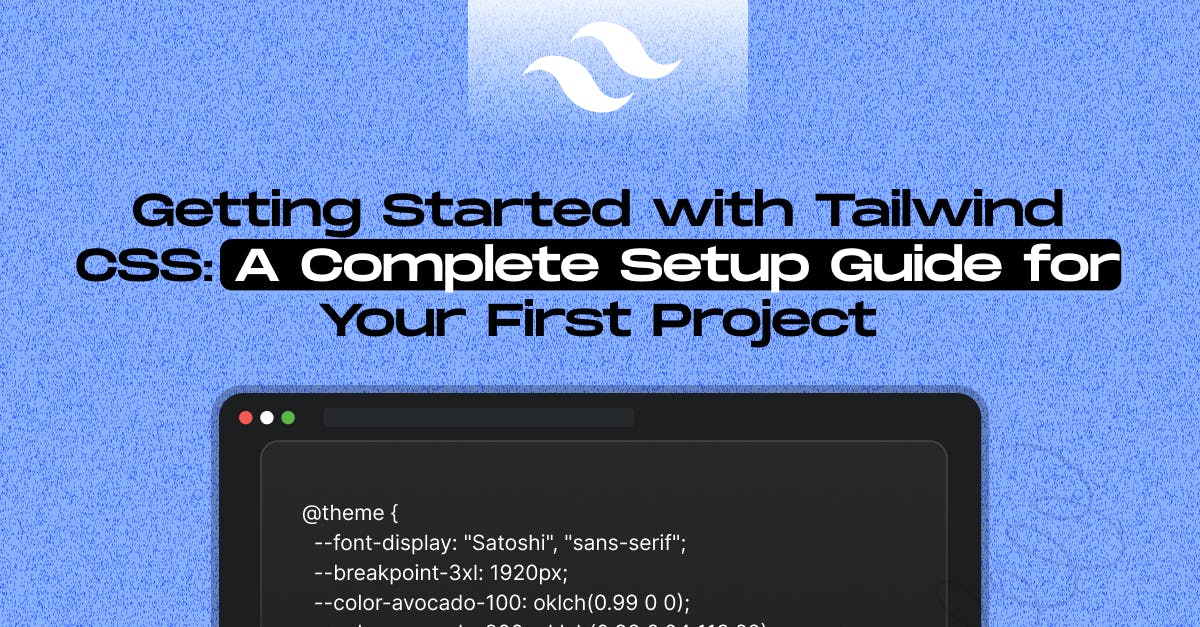 Getting Started with Tailwind CSS: A Complete Setup Guide for Your First Project - StaticMania
