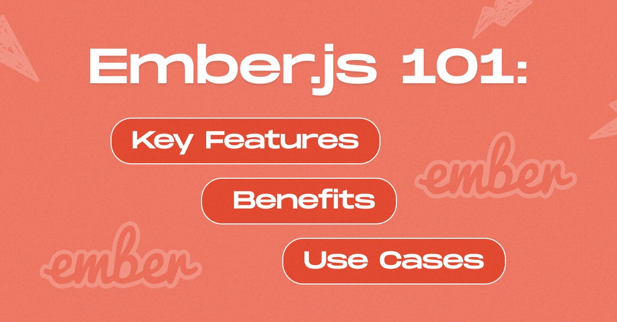 Ember.js 101: Key Features, Benefits, and Use Cases - StaticMania