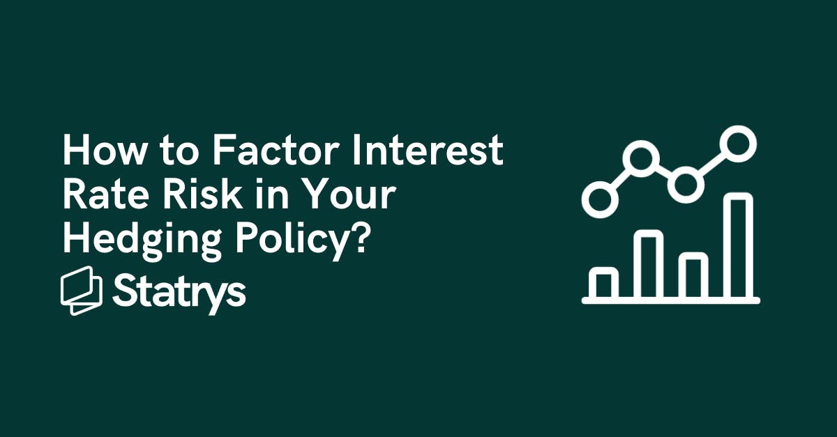 How to Factor Interest Rate Risk in Your Hedging Policy? | Statrys