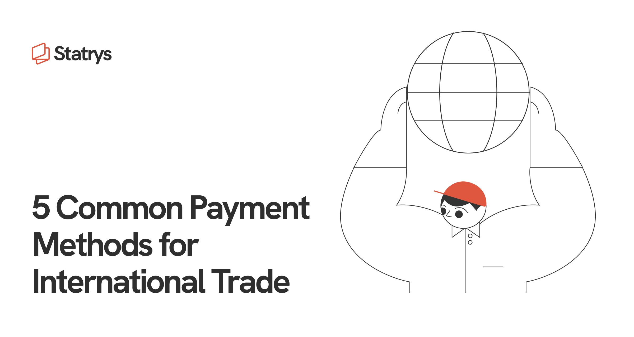5 Common Payment Methods for International Trade | Statrys
