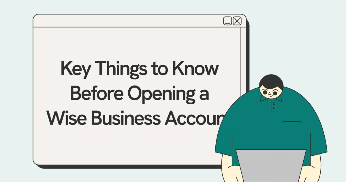 9 Key Things to Know Before Opening a Wise Business Account [2025 ...