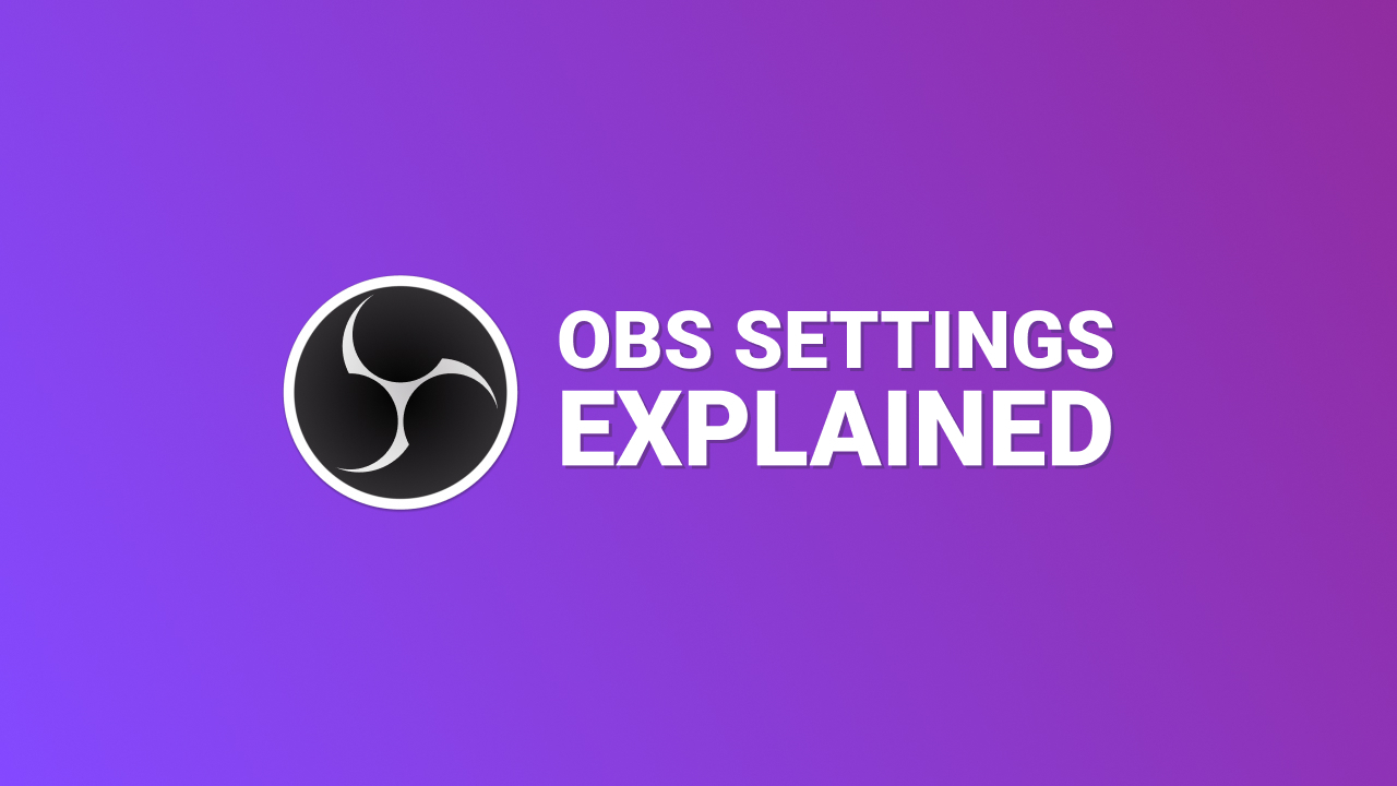 Obs Settings Explained Achieving The Best Quality | StreamEngage