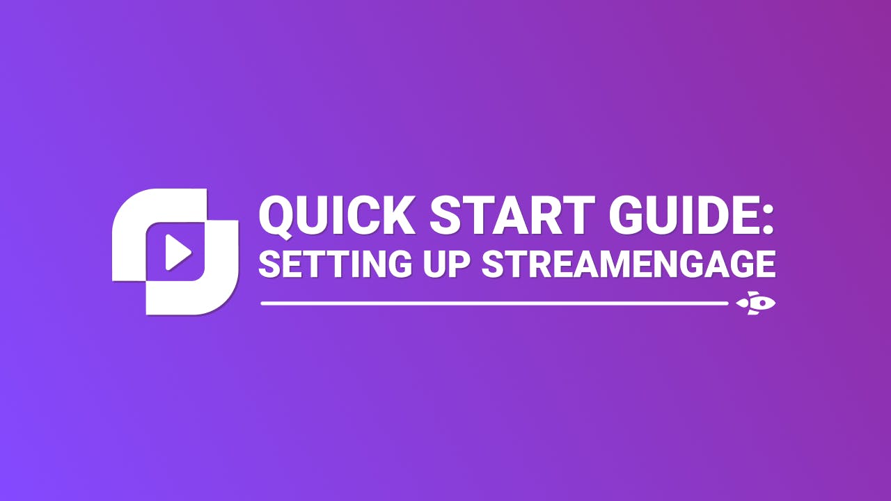 Quick Start Guide Setting Up Stream Engage | StreamEngage Quick Start Guide Setting Up Stream Engage | StreamEngage