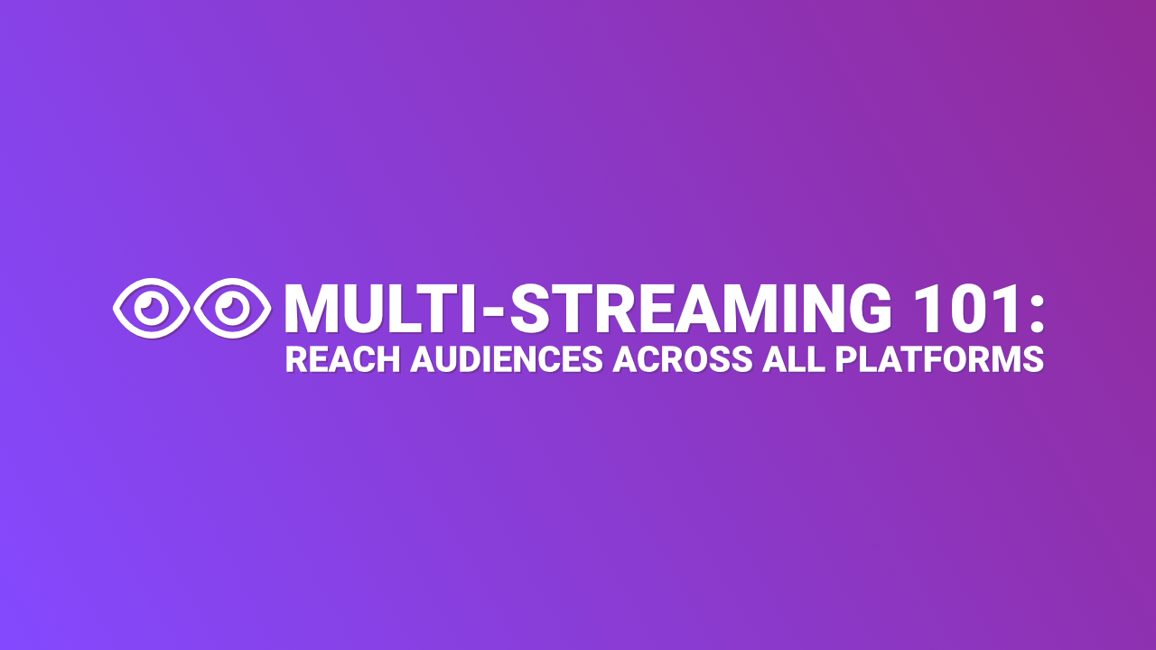 Multi Streaming Reaching Audiences Across Platforms | StreamEngage