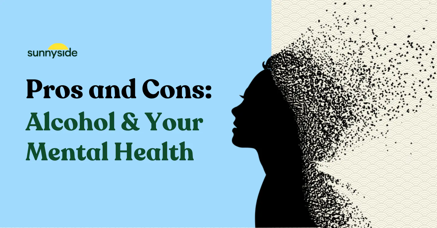 The Pros and Cons of How Alcohol Impacts your Mental Health | Sunnyside