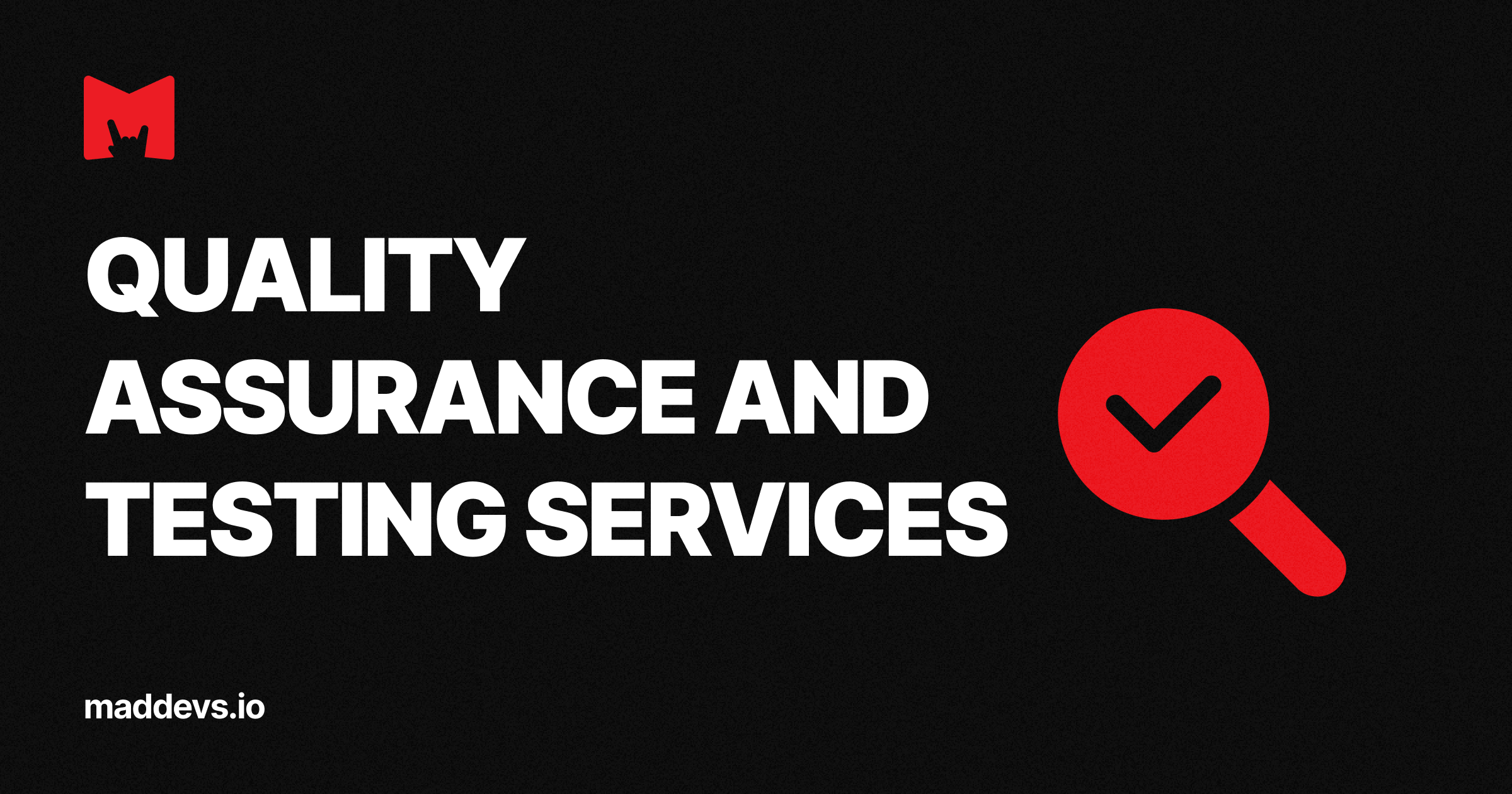 Quality Assurance and Software Testing Services by Mad Devs