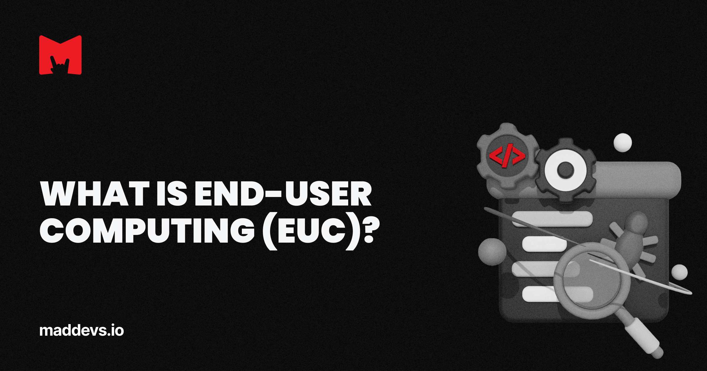 What Is End-User Computing (EUC)? | Software Development Glossary