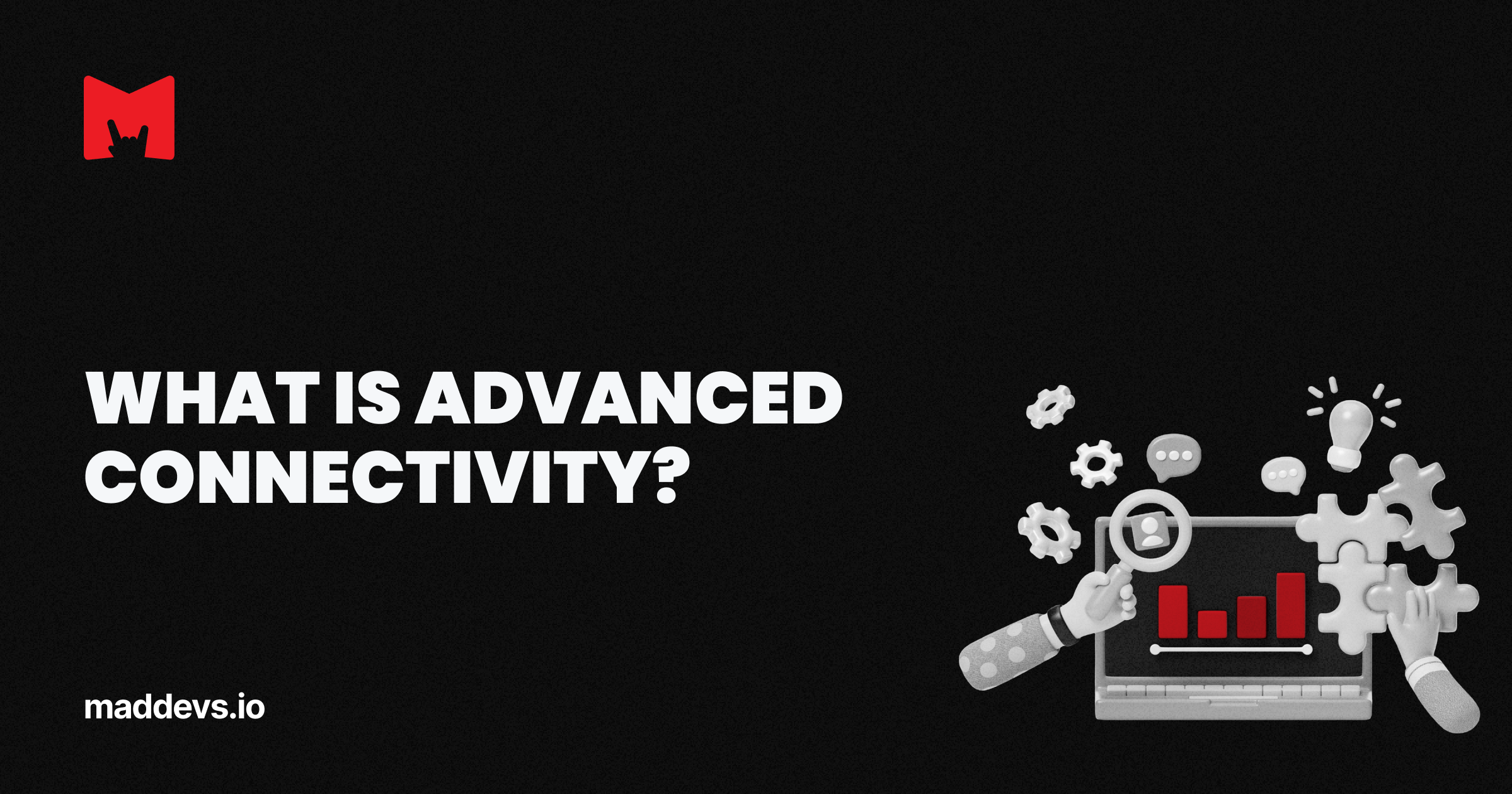 What Is Advanced Сonnectivity? | Glossary of Technology Terms