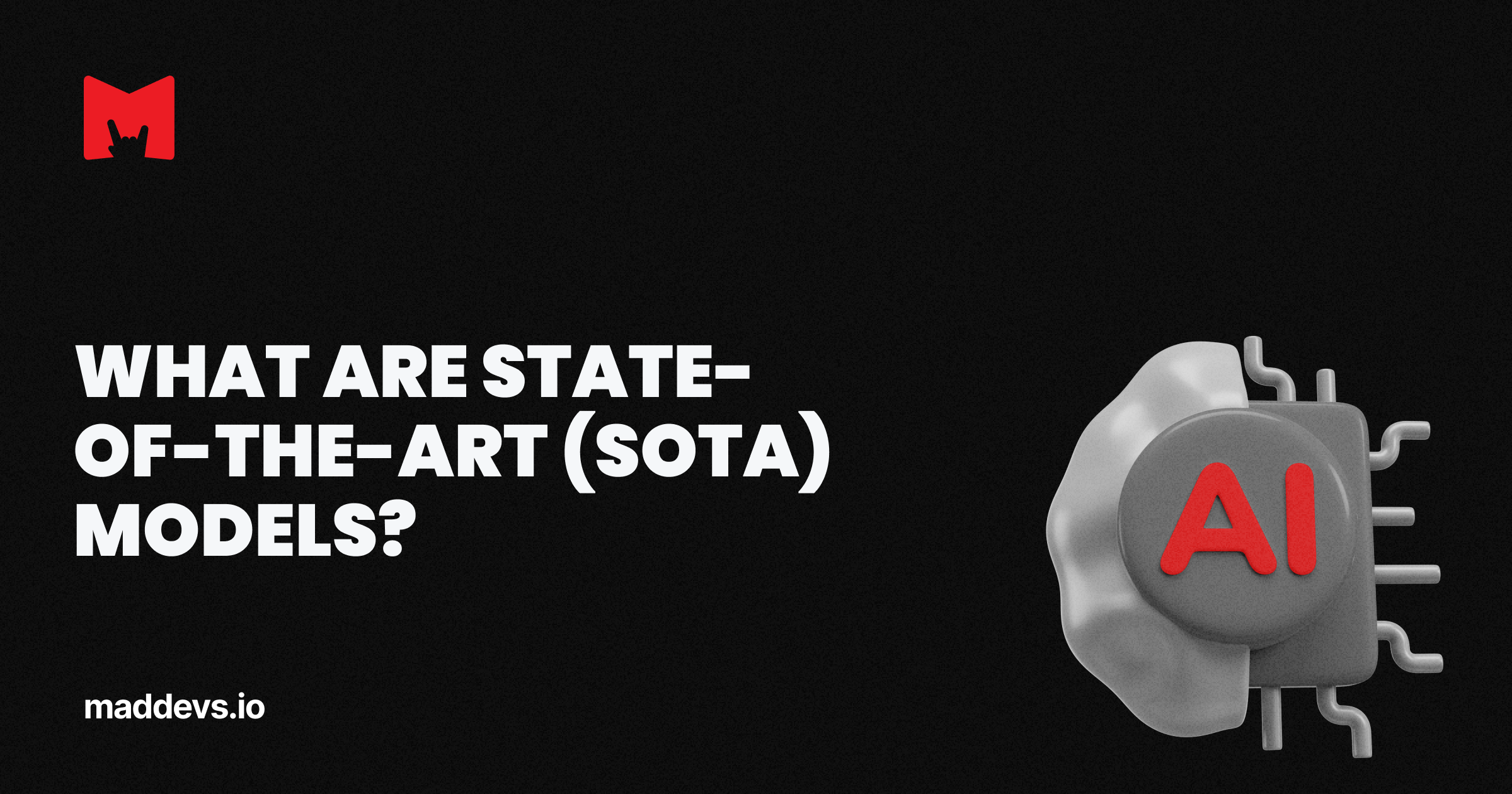 What Are the SOTA AI Models? | Machine Learning Glossary