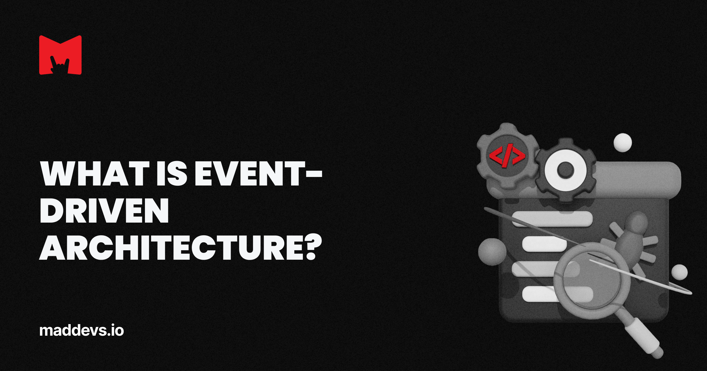 What Is Event-Driven Architecture? | Software Development Glossary