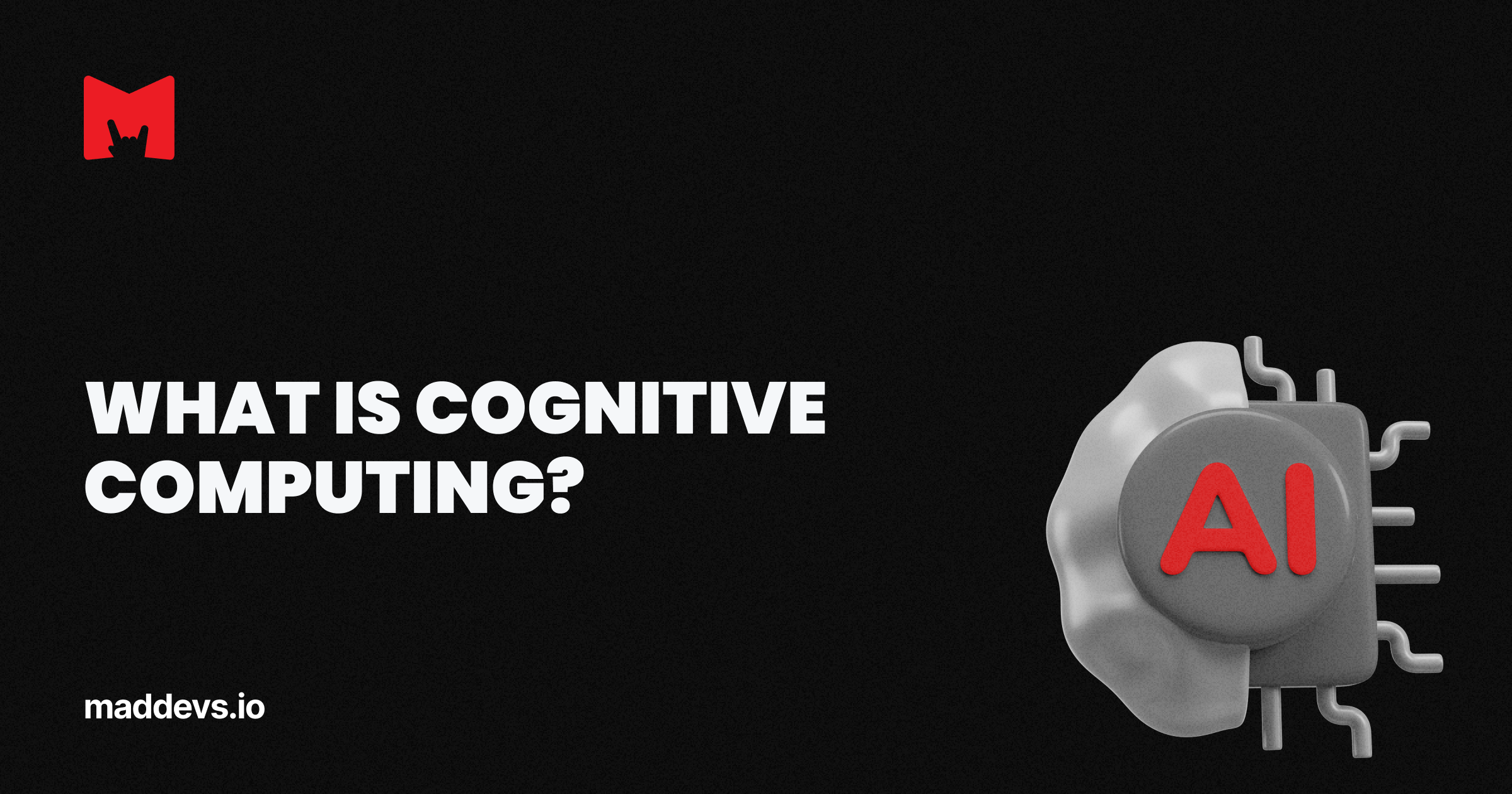What Is Cognitive Computing? | Machine Learning Glossary