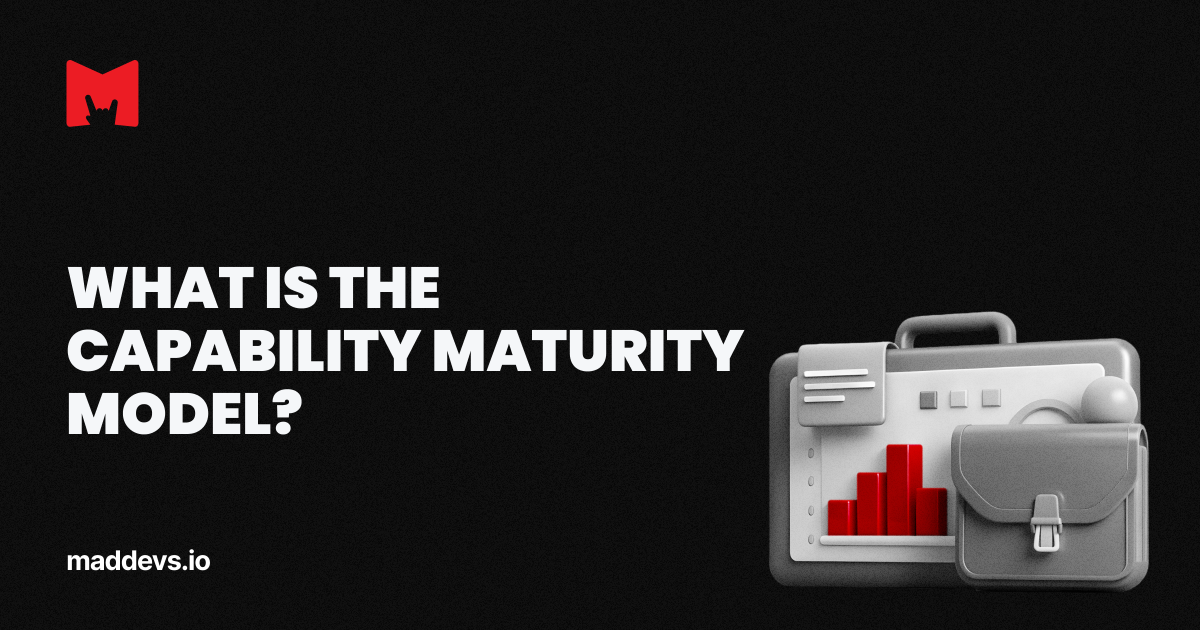 What Is the Capability Maturity Model? | Glossary of Business Terms