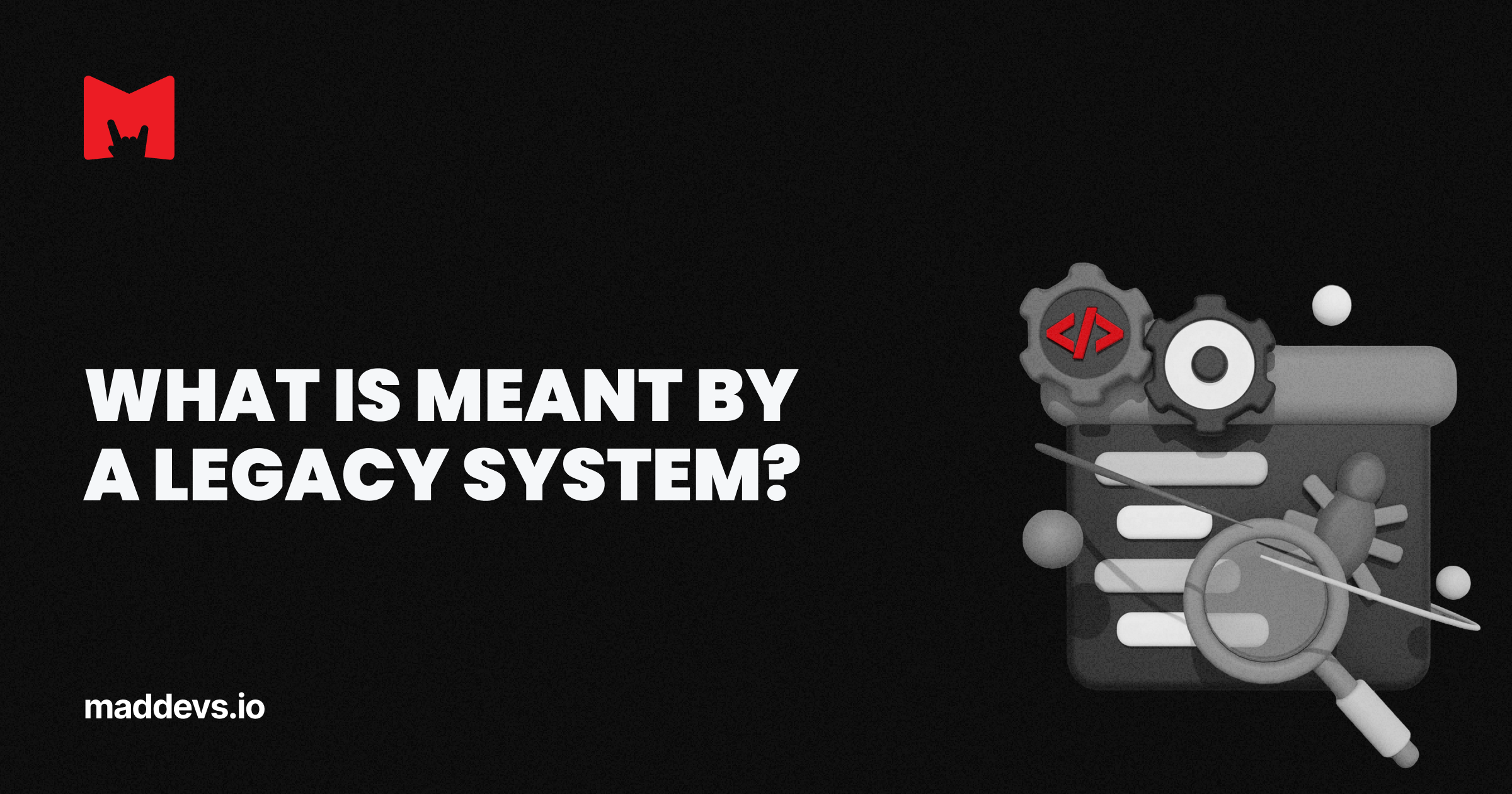 What Is Meant by a Legacy System? | Software Engineering Glossary