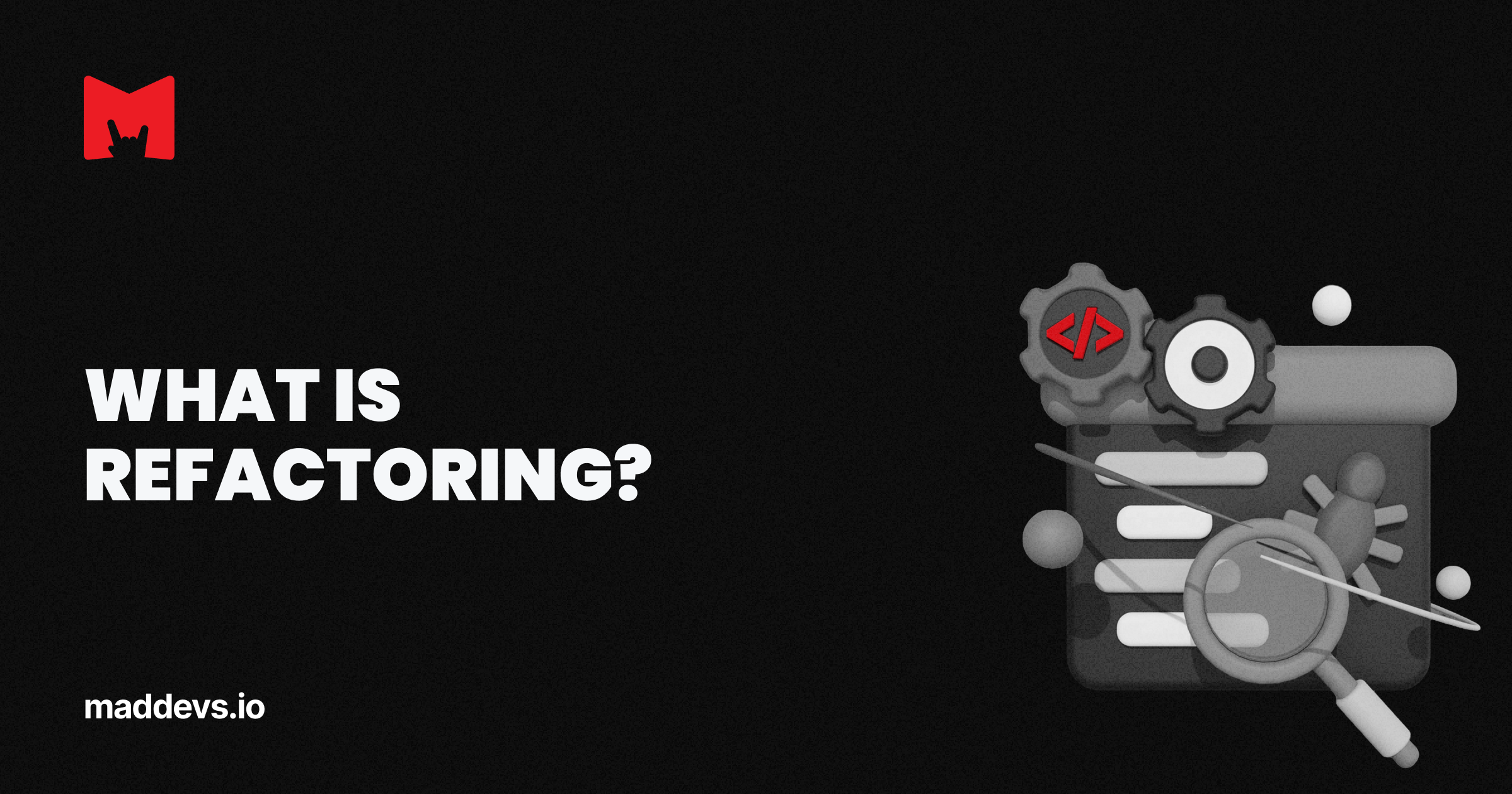 What Is Code Refactoring? | Glossary of Software Engineering Terms