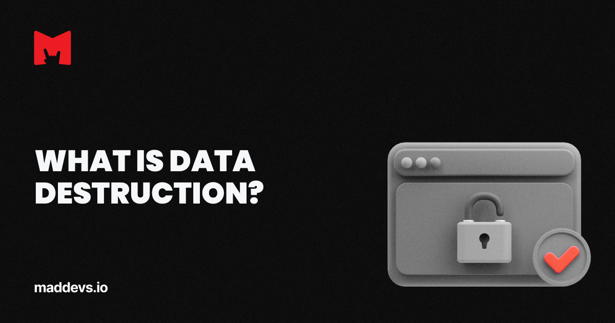 What Is Data Destruction? | Glossary of Cybersecurity Terms
