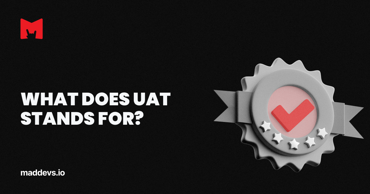 What Does UAT Stands For? | Quality Assurance Glossary