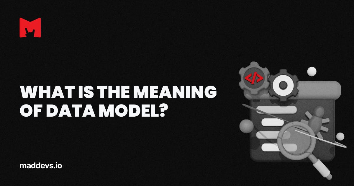 What Is the Meaning of Data Model? | Data Management Glossary What Is the Meaning of Data Model? | Data Management Glossary