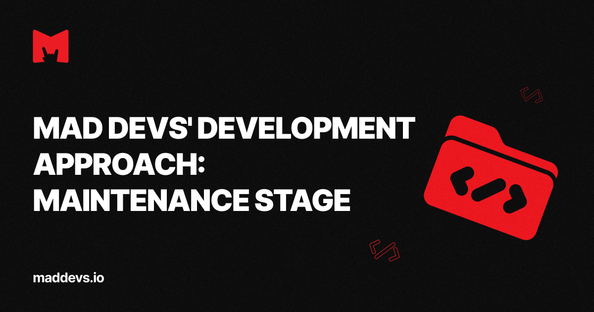 Maintenance Phase in Software Development: Mad Devs' Approach