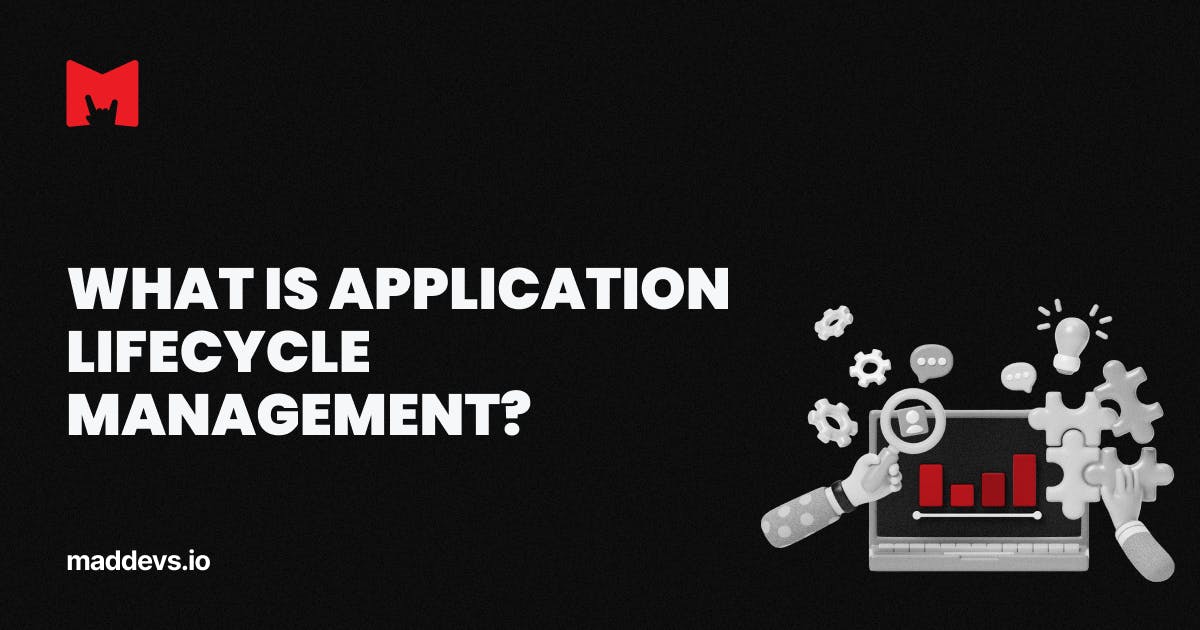 What Is Application Lifecycle Management? | MD Glossary What Is Application Lifecycle Management? | MD Glossary