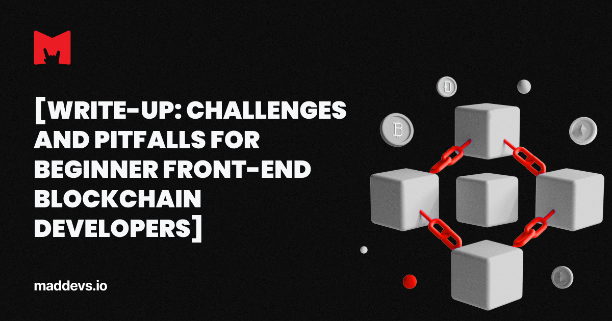 [4 Main Challenges for Beginner Front-End Blockchain Developers]