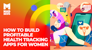 Guide To Build Profitable Health Tracking Apps For Women Guide To Build Profitable Health Tracking Apps For Women