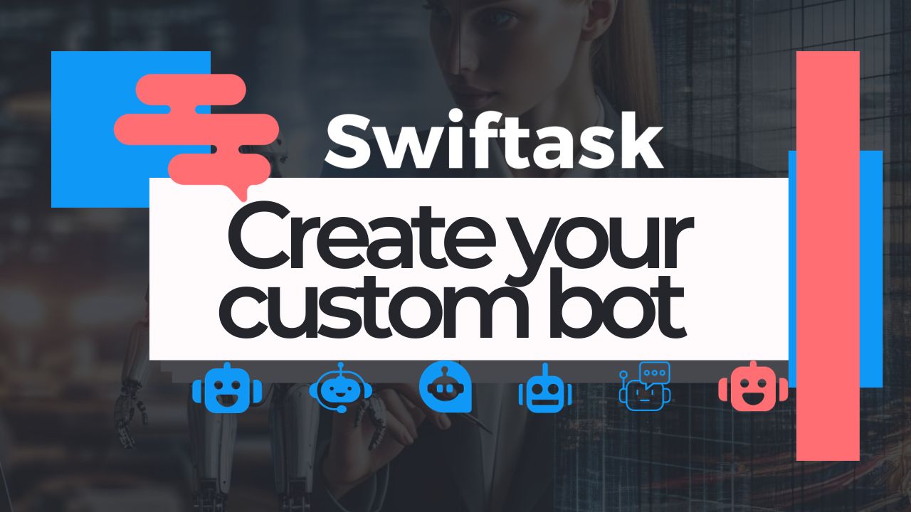 Easily create your custom bot on Swiftask