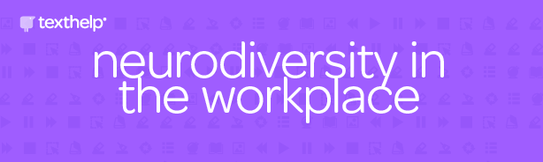 Neurodiversity in the workplace | Texthelp