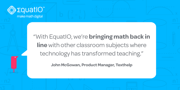Math made digital: EquatIO is here! | Texthelp