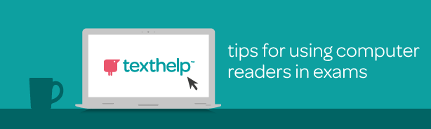 Top 5 Tips for using a computer reader in exams | Texthelp