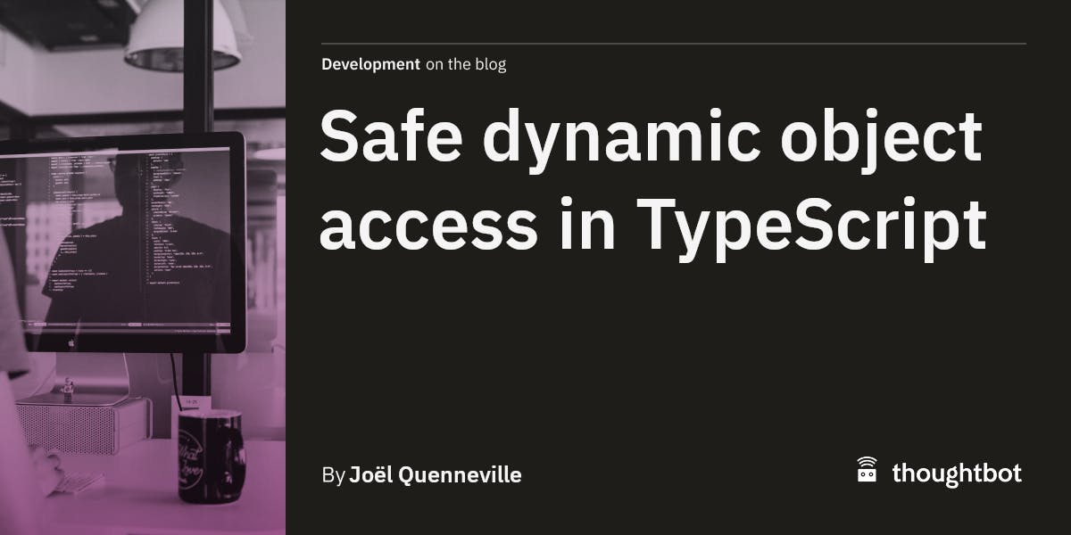 Safe dynamic object access in TypeScript Safe dynamic object access in TypeScript