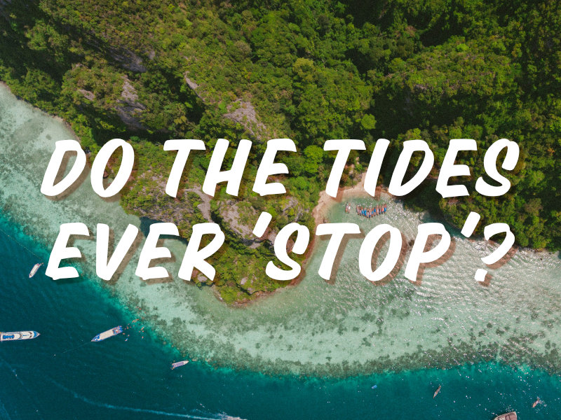 Do the tides ever 'stop', and what is slack water?