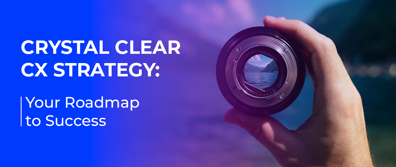Crystal Clear CX Strategy: Your Roadmap to Success | traCXio