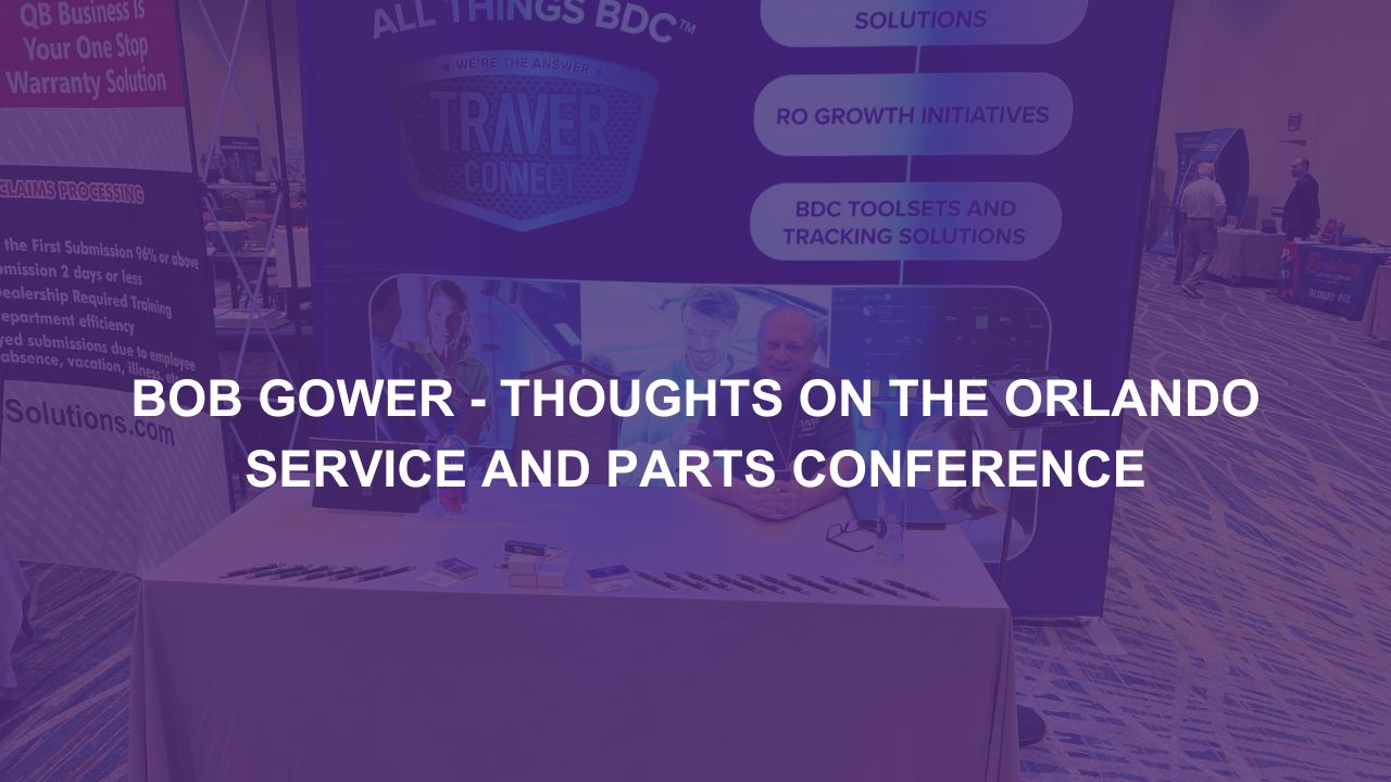 Bob Gower – Thoughts on the Orlando Service and Parts Conference