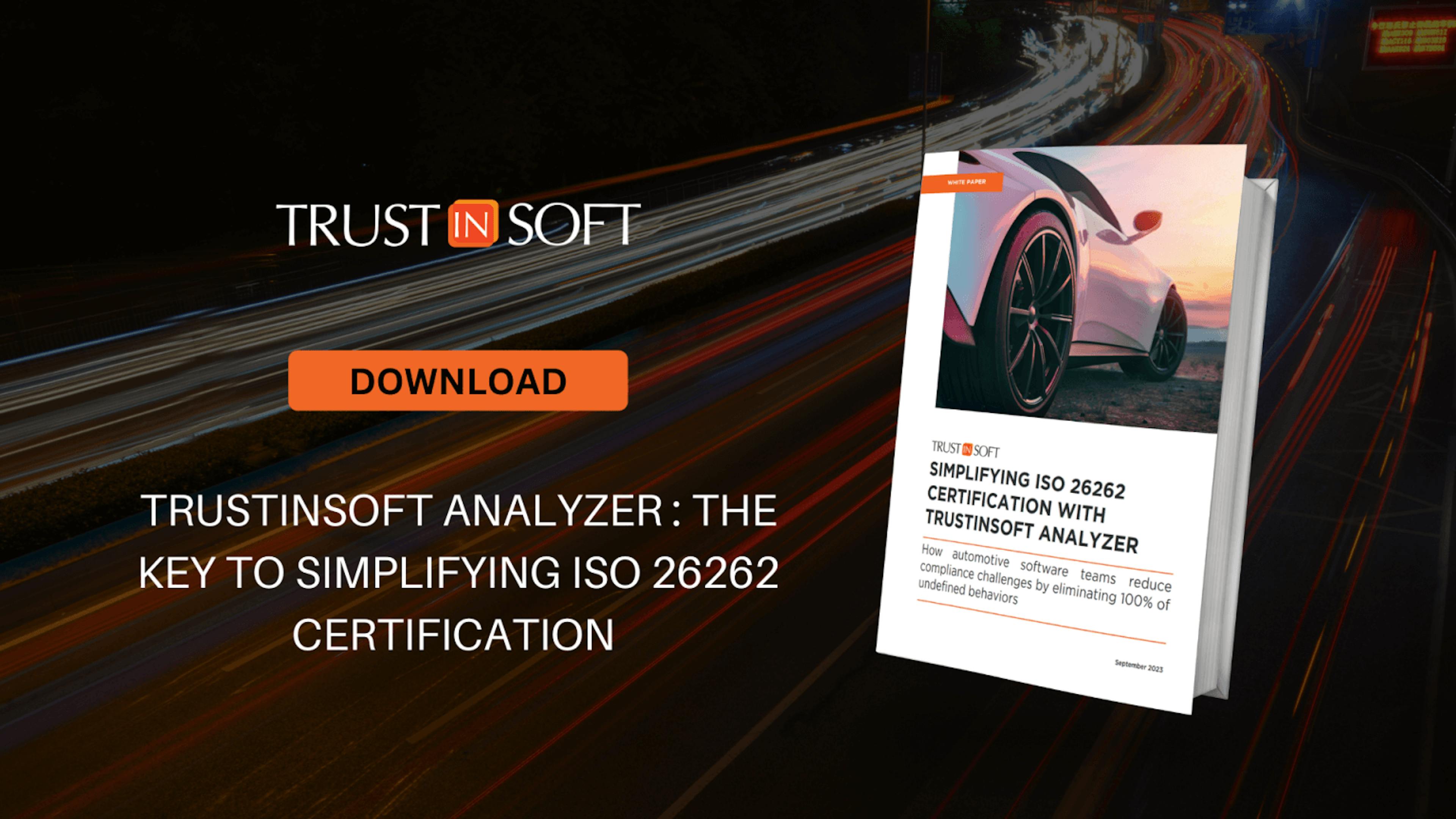 Accelerate ISO 26262 Certification with TrustInSoft Analyzer.