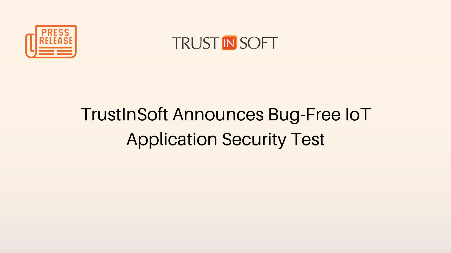Guarantee Bug Free Iot Code And Meet Cybersecurity Guidelines With Trustinsoft Ast