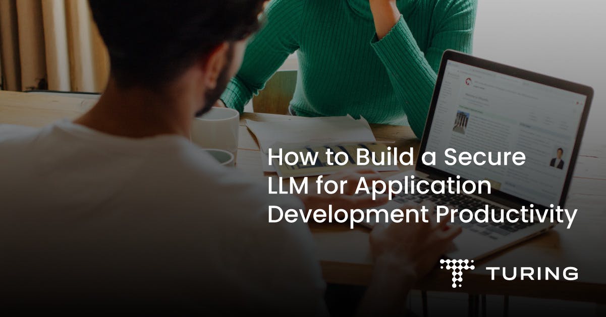 How to Build a Secure LLM for Application Development | Turing How to Build a Secure LLM for Application Development | Turing