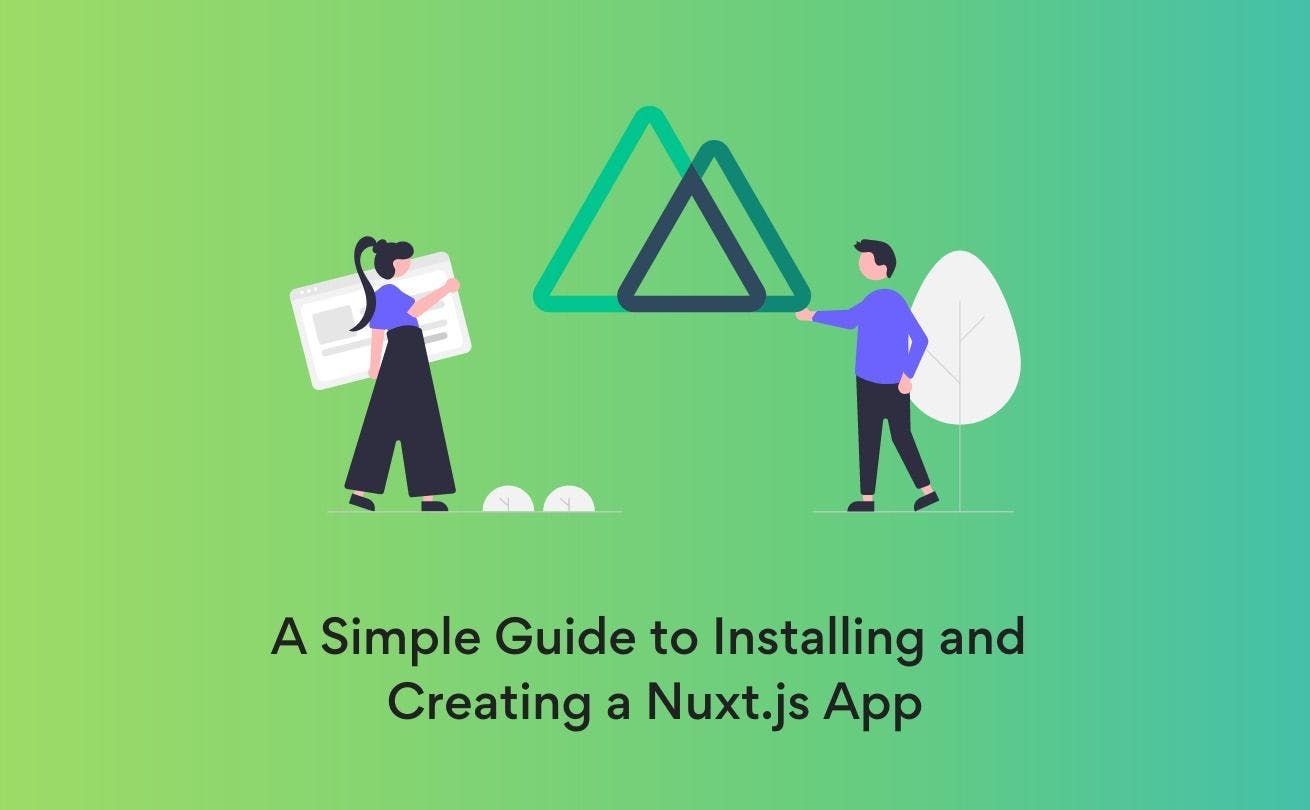 A Simple Guide To Installing And Creating A Nuxt App