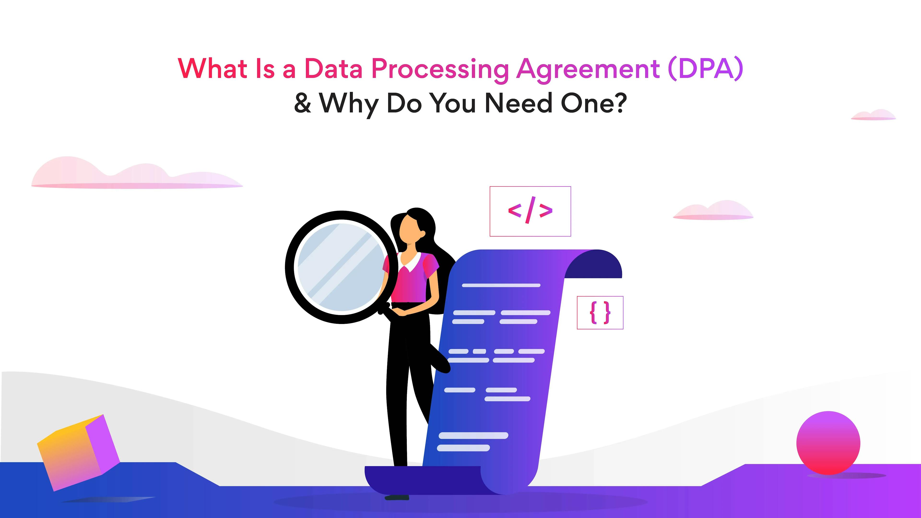 What Is A Data Processing Agreement Dpa And Why Do You Need One
