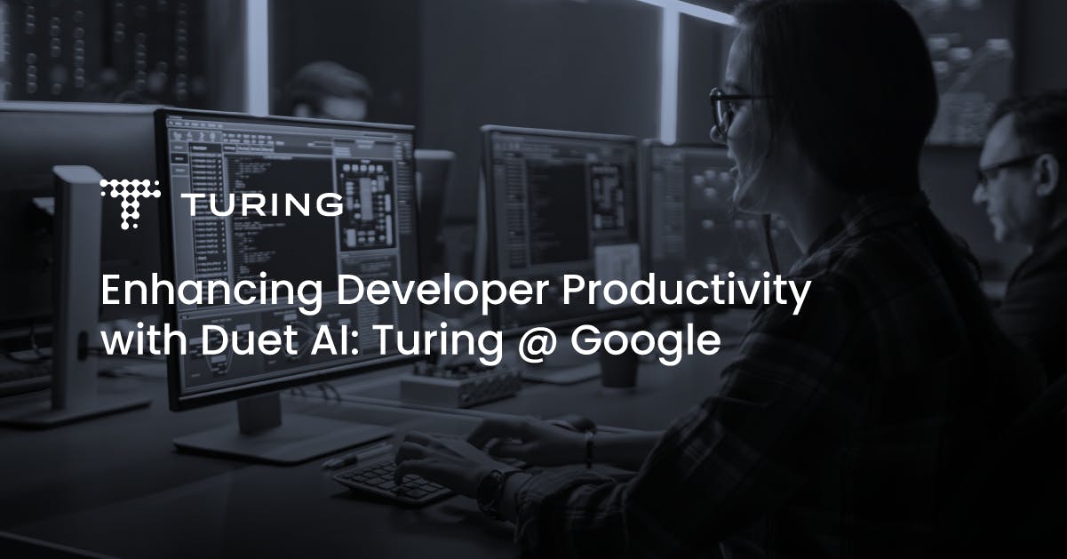 Enhancing Developer Productivity with Duet AI: Turing @ Google
